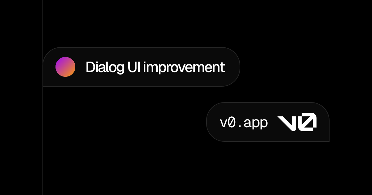Dialog UI improvement - v0 by Vercel