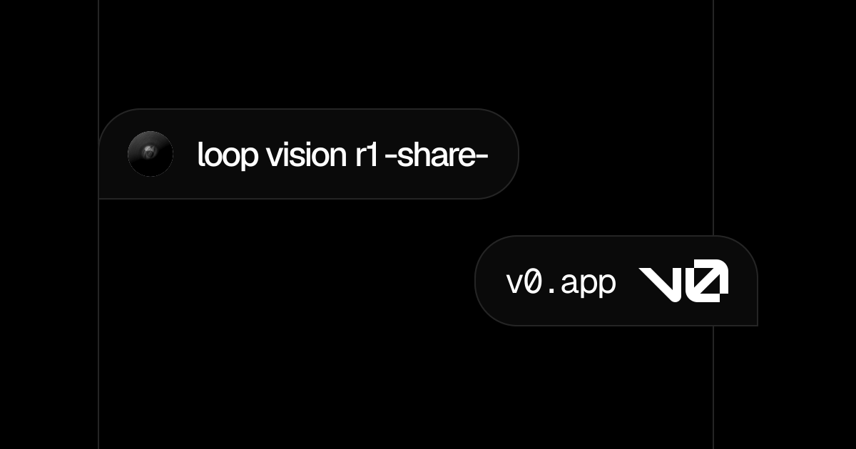 loop vision r1 -share- - v0 by Vercel
