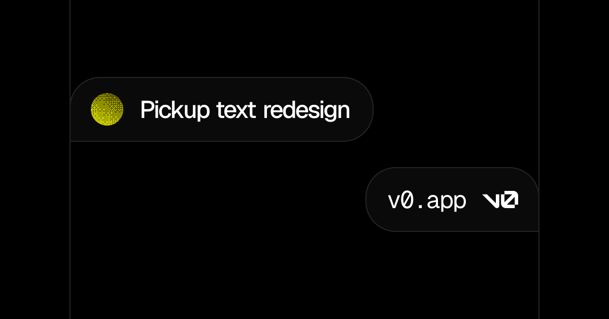 Pickup text redesign - v0 by Vercel