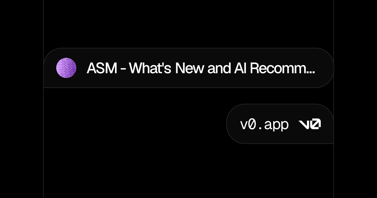 ASM - What's New and AI Recommendations - v0 by Vercel