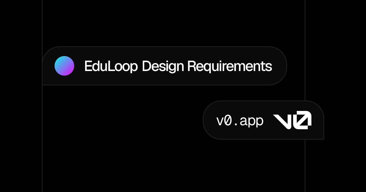 EduLoop Design Requirements - v0 by Vercel