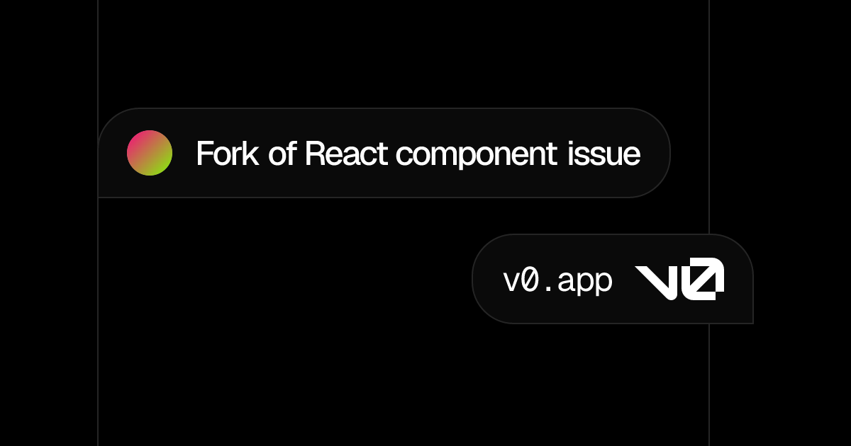 Fork of React component issue - v0 by Vercel