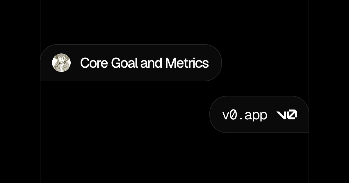 Core Goal and Metrics - v0 by Vercel