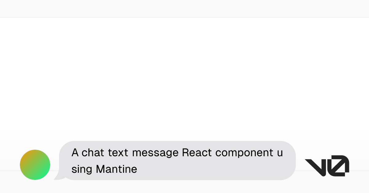 A chat text message React component using Mantine | A shadcn/ui and v0 generation - v0