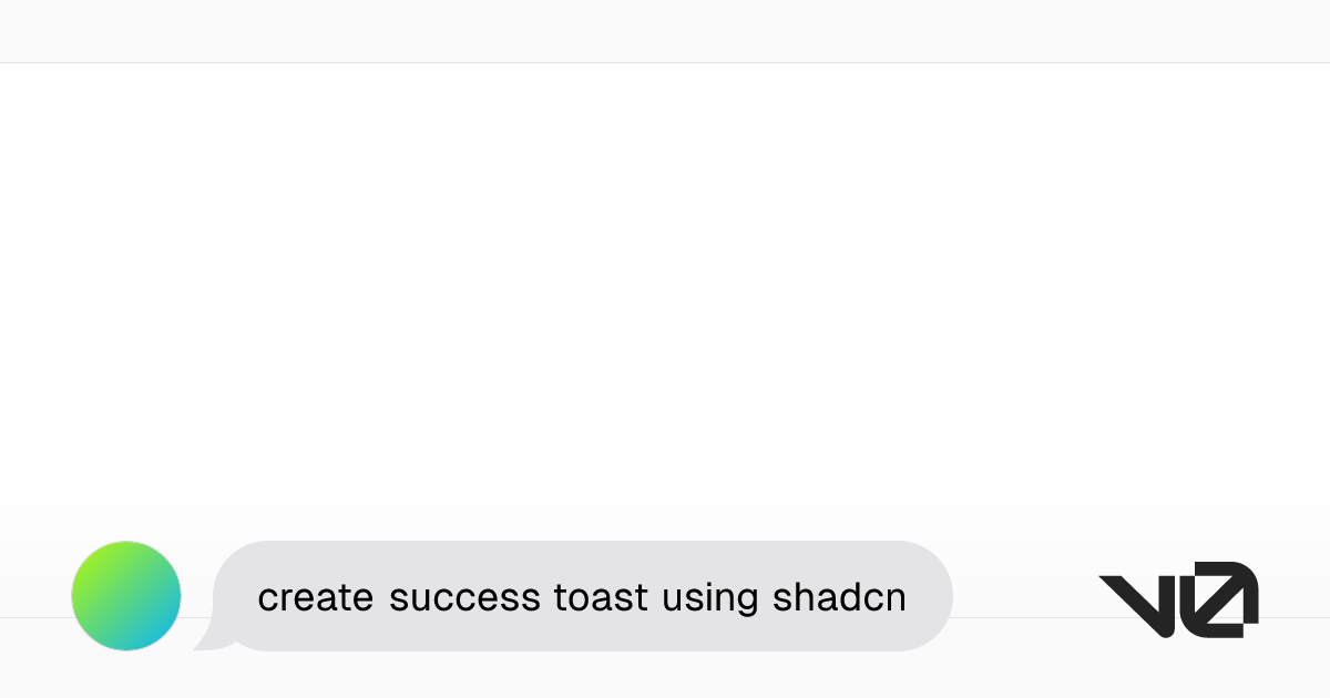 create success toast using shadcn | A shadcn/ui and v0 generation - v0