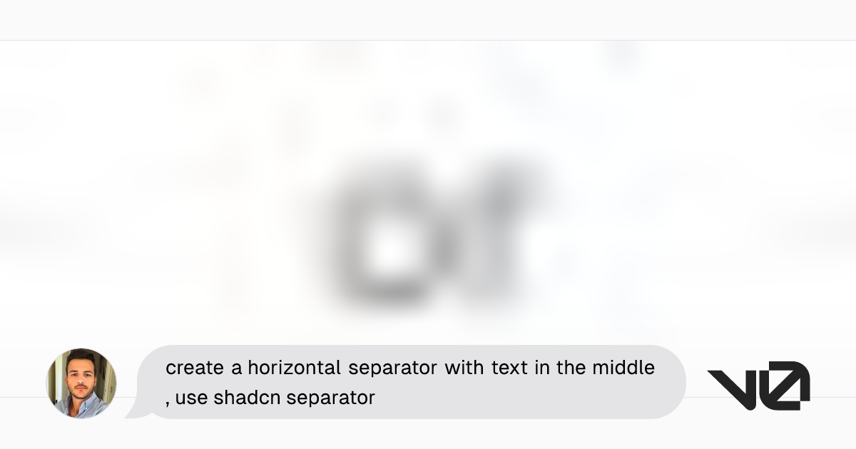 create a horizontal separator with text in the middle, use shadcn separator | A shadcn/ui and v0 ...